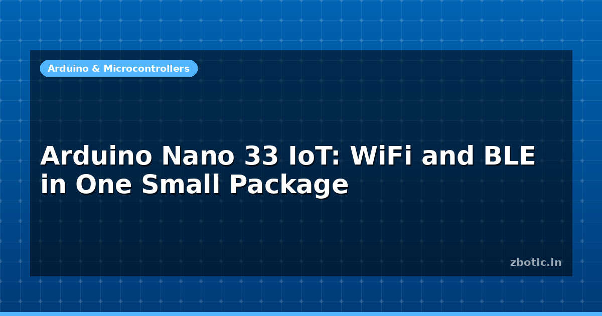 Arduino Nano 33 IoT: WiFi and BLE in One Small Package - Zbotic