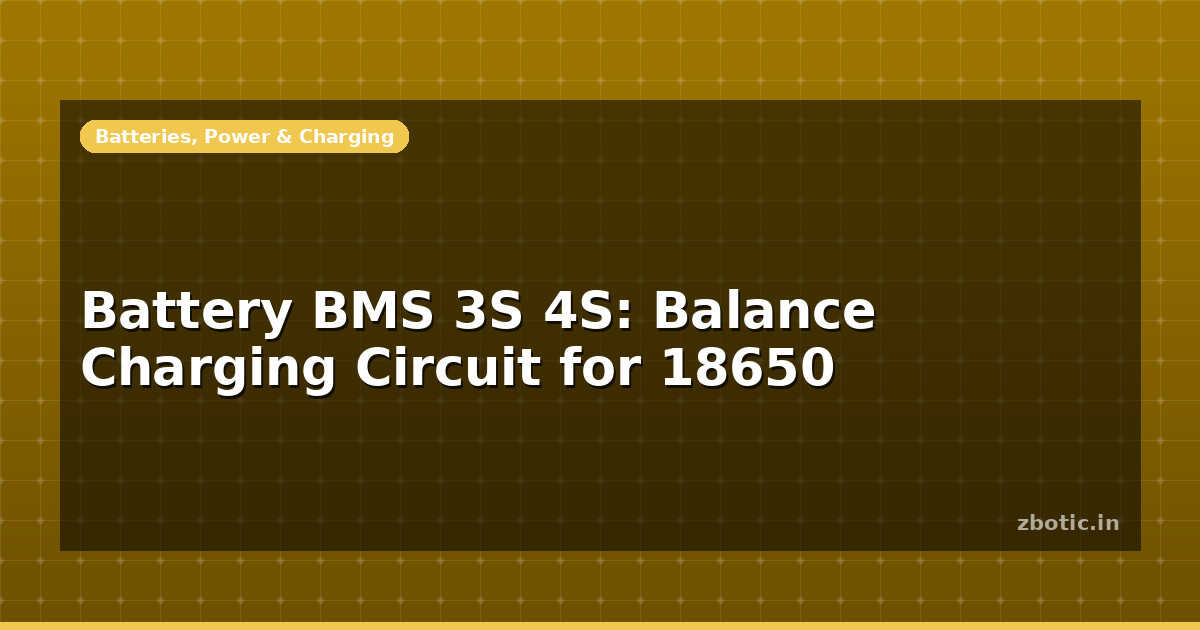 Battery BMS 3S 4S: Balance Charging Circuit for 18650 - Zbotic