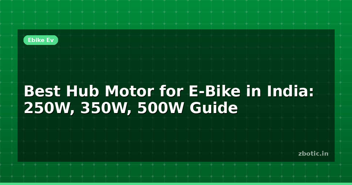 Best Hub Motor for E-Bike in India: 250W, 350W, 500W Guide - Zbotic