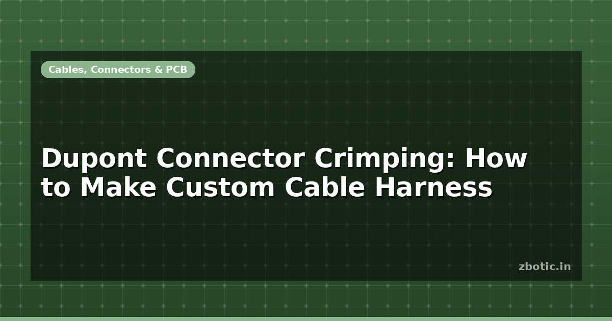 Dupont Connector Crimping: How to Make Custom Cable Harness - Zbotic