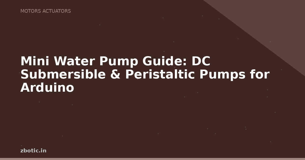 Mini Water Pump Guide: DC Submersible & Peristaltic - Zbotic