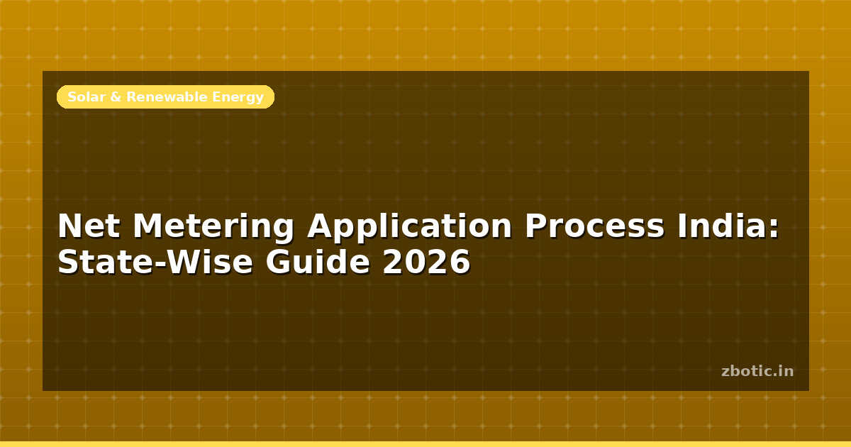 Net Metering Application Process India: State-Wise Guide 2026 - Zbotic