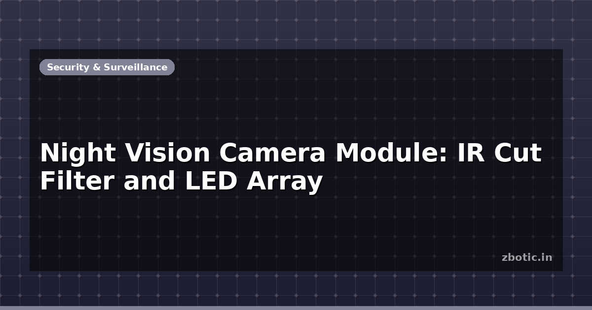 Night Vision Camera Module: IR Cut Filter and LED Array - Zbotic