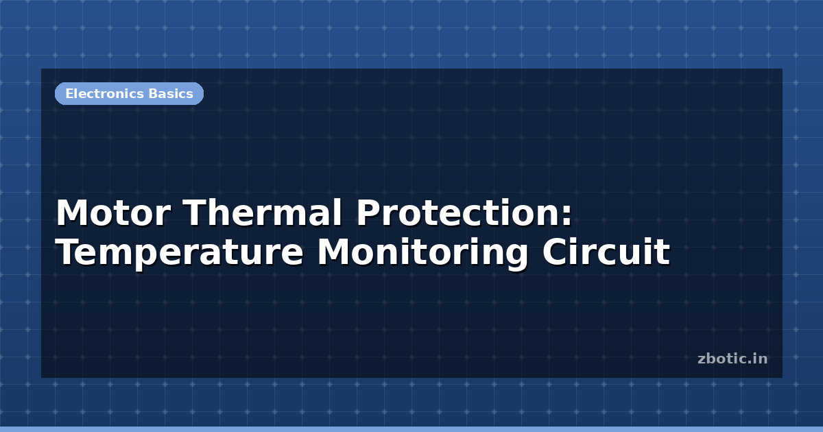 Motor Thermal Protection: Temperature Monitoring Circuit | Zbotic
